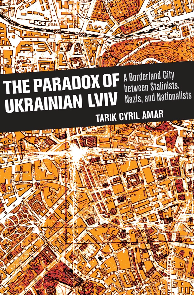 The Bloodlands’ City: A New Book on the Making of Ukrainian Lviv ...